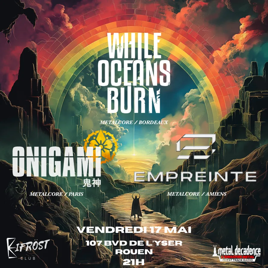 While Oceans Burn X Onigami X Empreinte - 17/05/2024 - Rouen - Bifröst ...